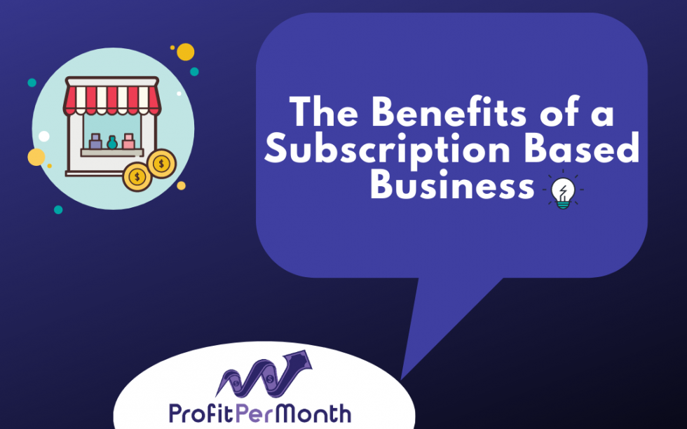 The Benefits of a Subscription Based Business - Profit Per Month